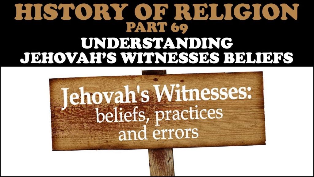 HISTORY OF RELIGION (Part 69): UNDERSTANDING JEHOVAH’S WITNESSES ...