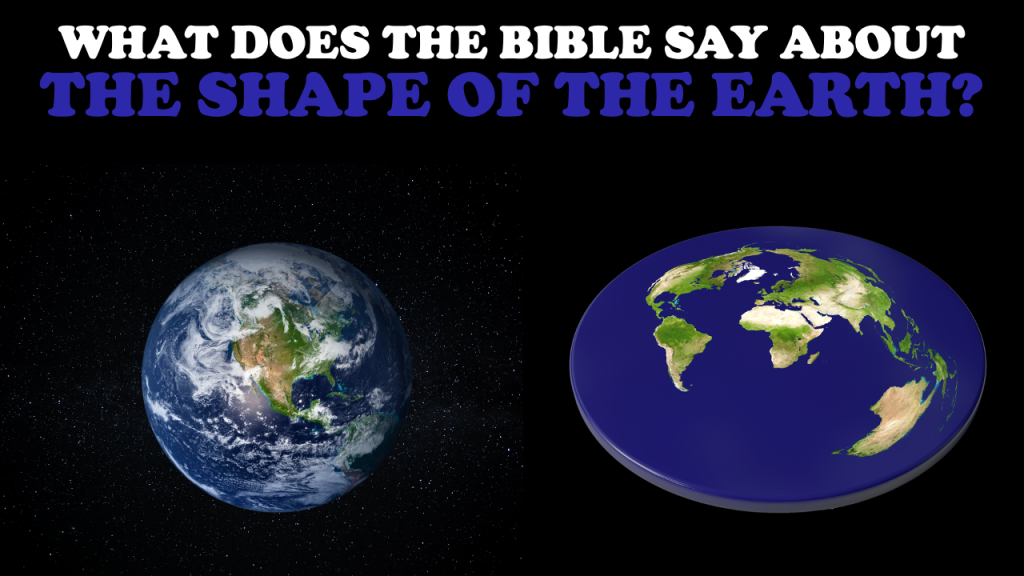What Does The Bible Say About The Shape Of The Earth – truthunedited.com