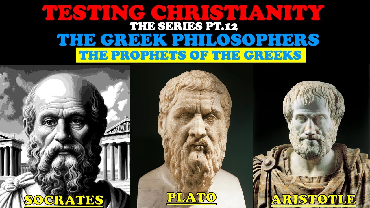 TESTING CHRISTIANITY (PT. 12) THE GREEK PHILOSOPHERS: THE PROPHETS OF ...