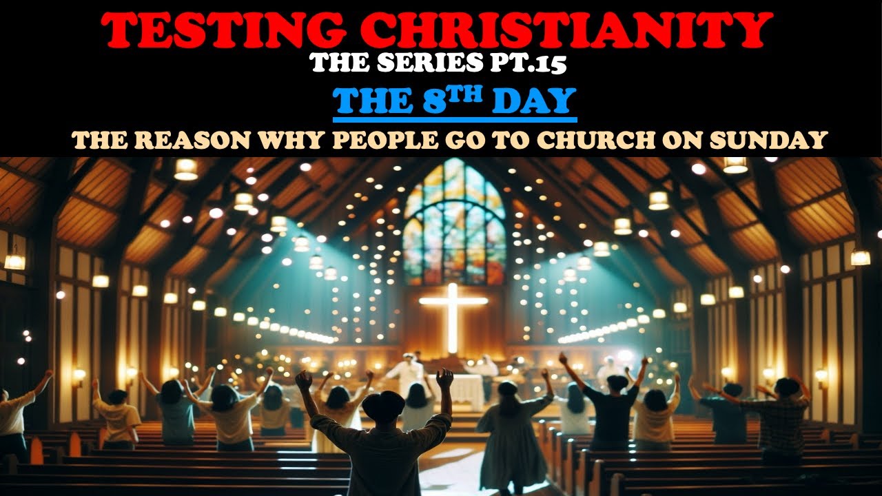 TESTING CHRISTIANITY (PT. 15) THE 8TH DAY – THE REASON WHY PEOPLE GO TO ...