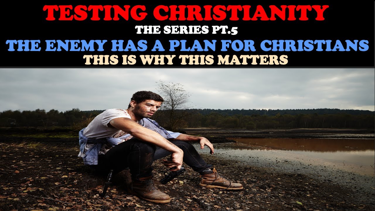 TESTING CHRISTIANITY (PT. 5) THE ENEMY HAS A PLAN FOR CHRISTIANS: THIS ...