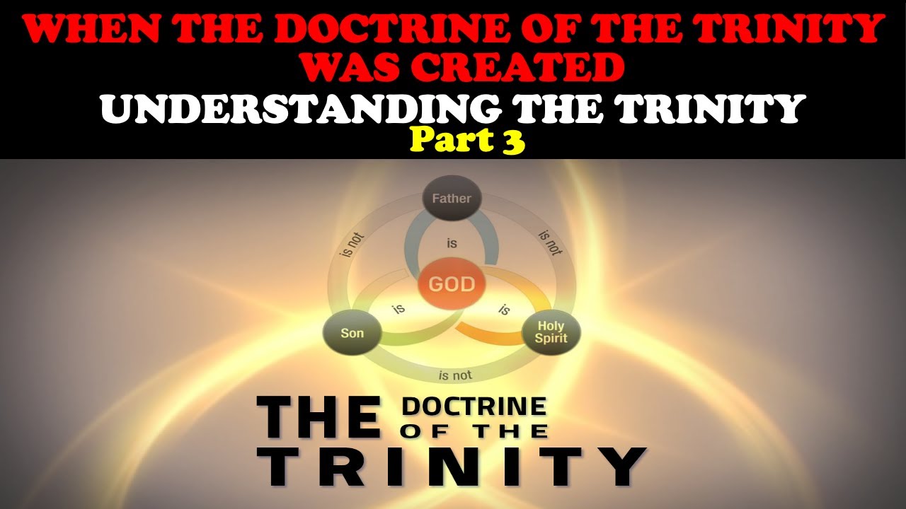 WHEN THE DOCTRINE OF THE TRINITY WAS CREATED: UNDERSTANDING THE TRINITY ...